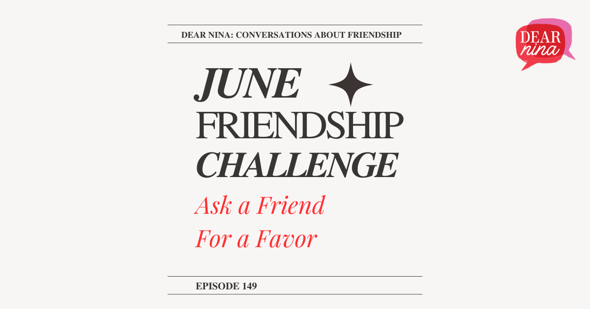 #149 - June Friendship Challenge: Ask a Friend For a Favor